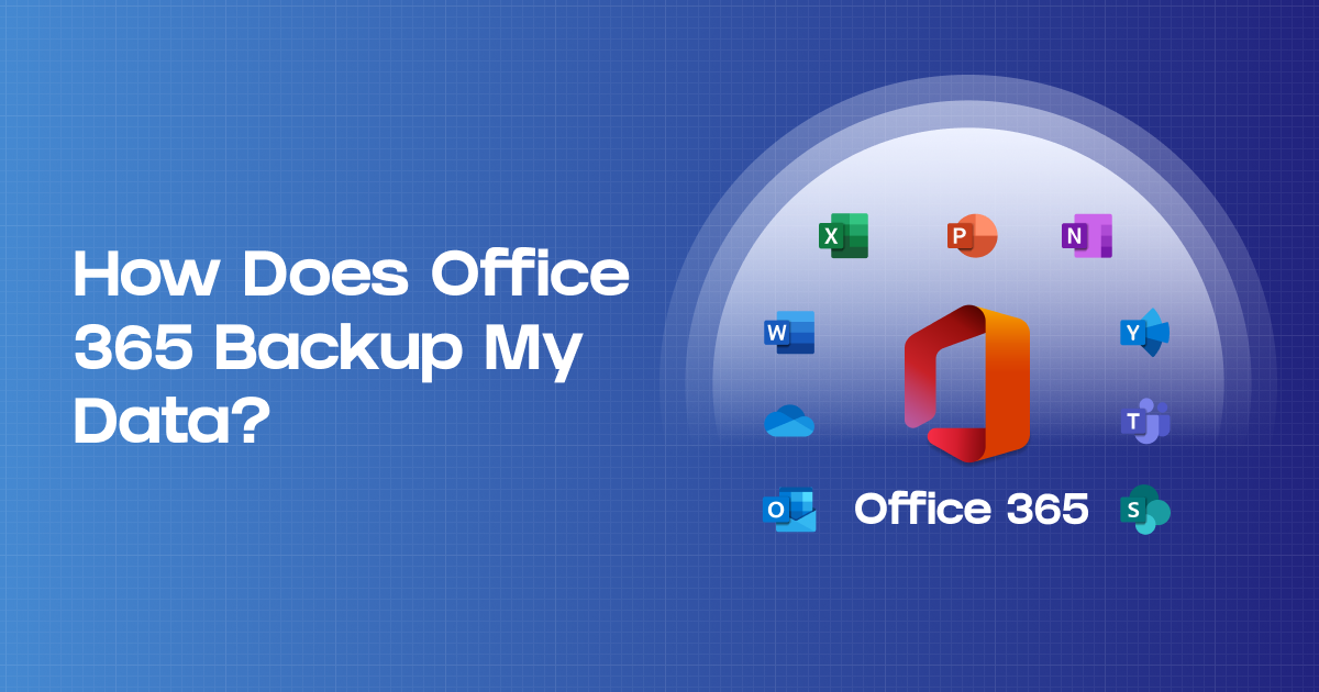 How does Office 365 Backup my Data? - BE IN THE CLOUD